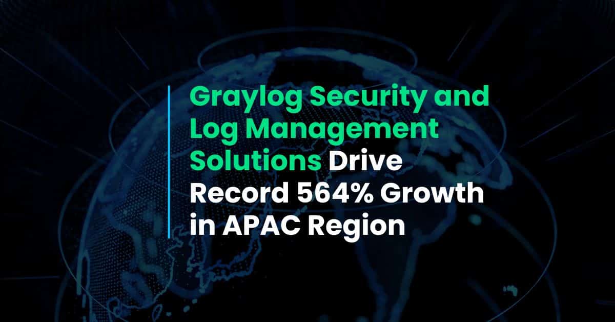 Graylog Security and Log Management Solutions Drive Record 564% Growth in APAC Region
