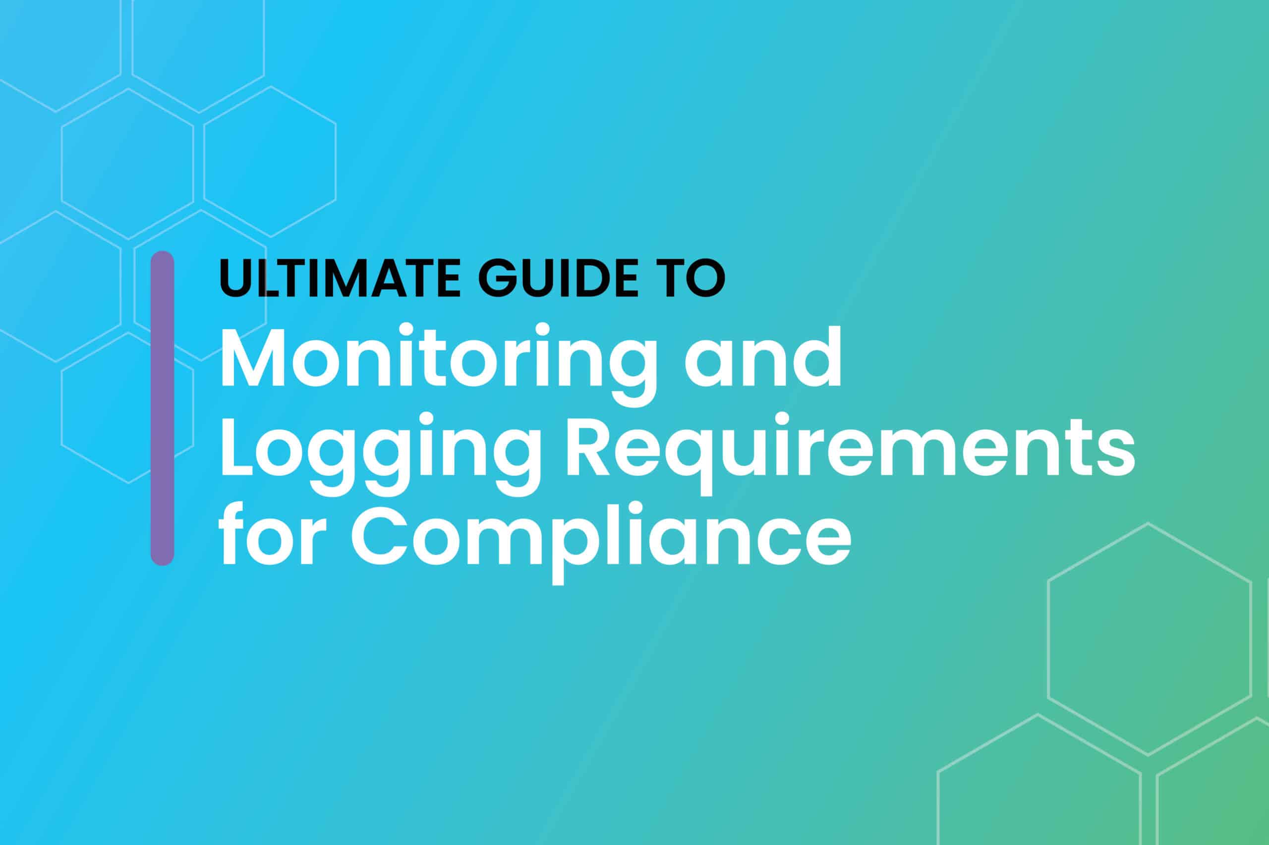 Ebook: Ultimate Guide to Monitoring and Logging Requirements for Compliance