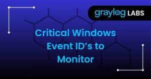 Critical Windows Event ID's to Monitor