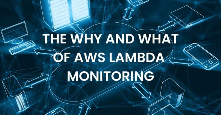 The Why and What of AWS Lambda Monitoring
