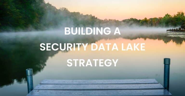 Building a Security Data Lake Strategy