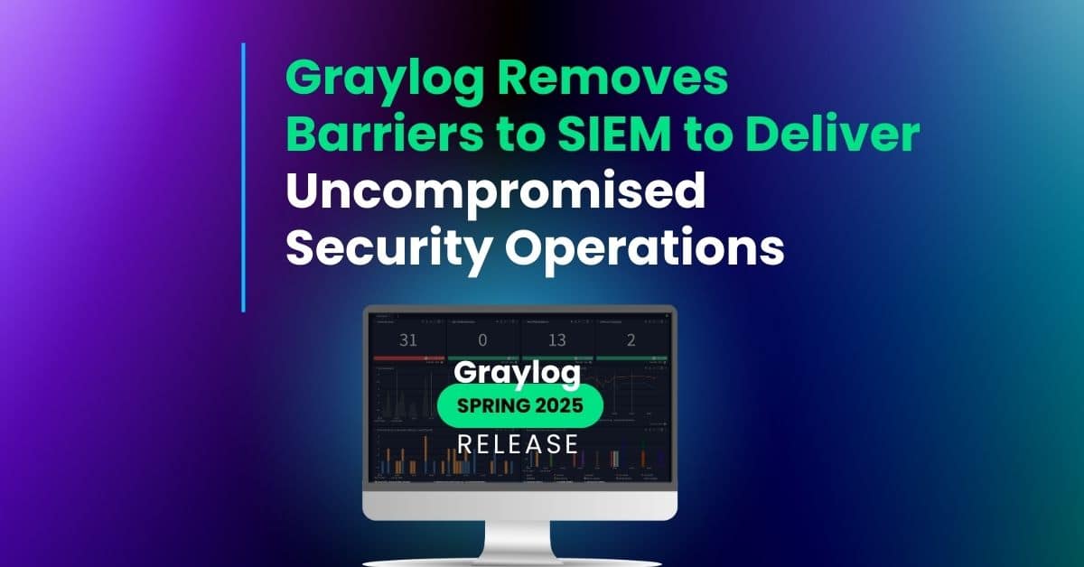 Graylog Removes Barriers to SIEM to Deliver Uncompromised Security Operations